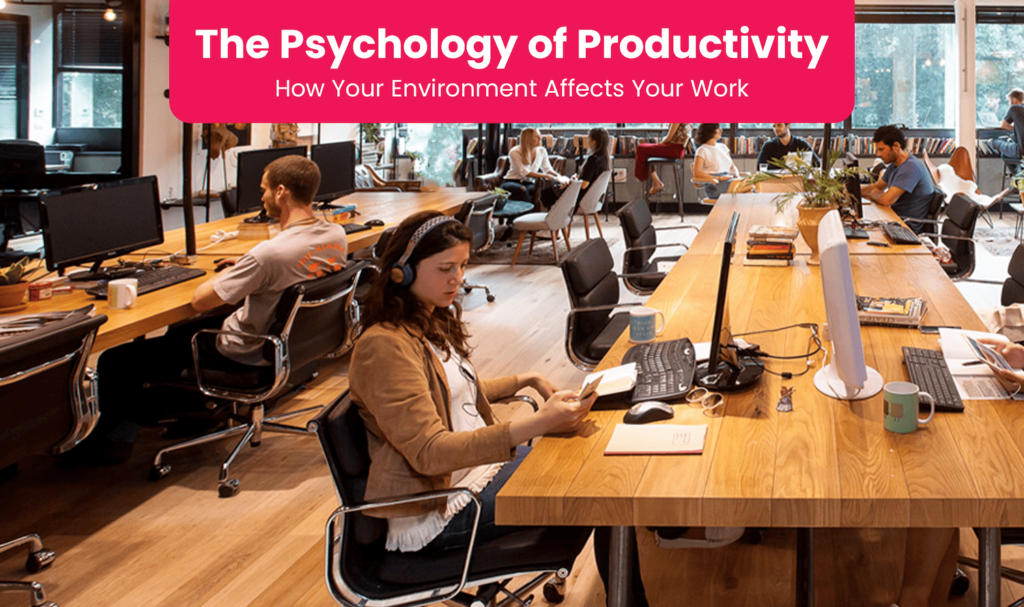 The Psychology of Productivity: How Your Environment Affects Your Work ...